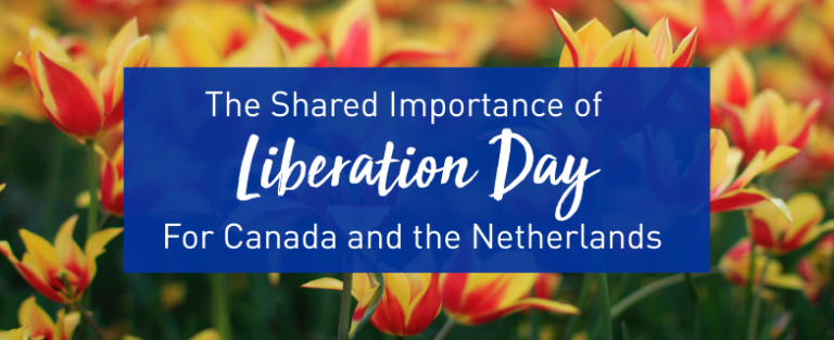 The Shared Importance of Liberation Day For Canada and the Netherlands ...